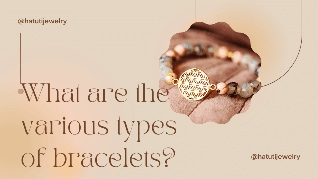 What are the various types of bracelets? – Hatuti Jewelry